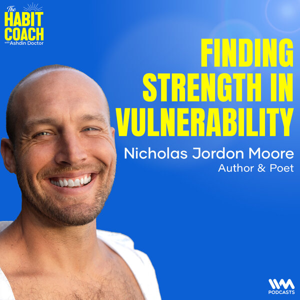 Nicholas Jordon Moore: Finding Strength in Vulnerability - The Habit ...