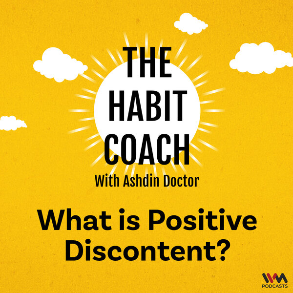 What is Positive Discontent? - The Habit Coach with Ashdin Doctor - Omny.fm