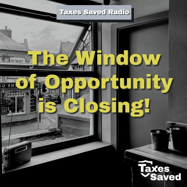Taxes Saved Radio - February 28, 2026 - Segment 1 - The Tax Window is ...