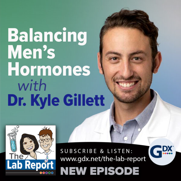 Balancing Men's Hormones with Dr. Kyle Gillett - The Lab Report Podcast ...