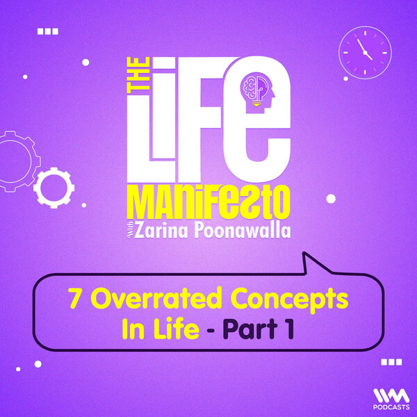 7 Overrated Concepts In Life - Part 1 - The Life Manifesto with Zarina ...