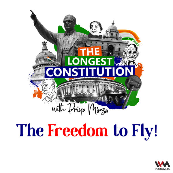 The Freedom to Fly! - The Longest Constitution with Priya Mirza - Omny.fm