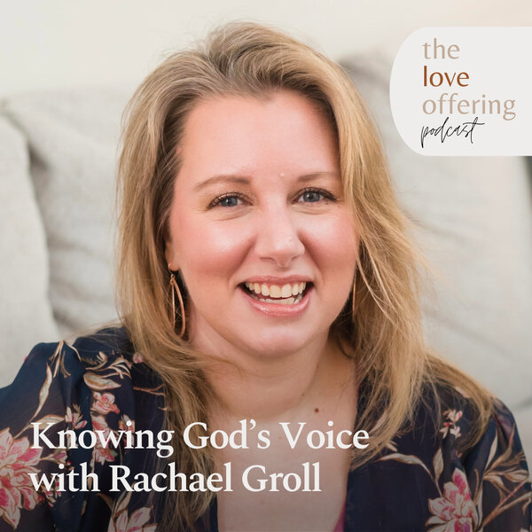 Knowing God's Voice: A Conversation with Rachael Groll - The Love ...