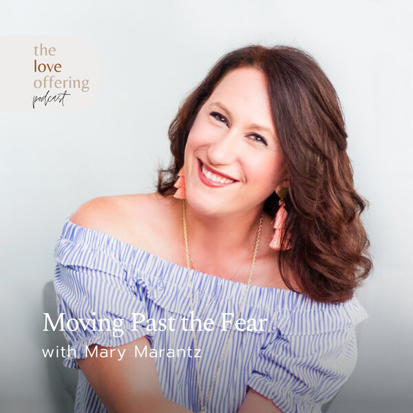 Moving Past the Fear: A Conversation with Mary Marantz - The Love ...