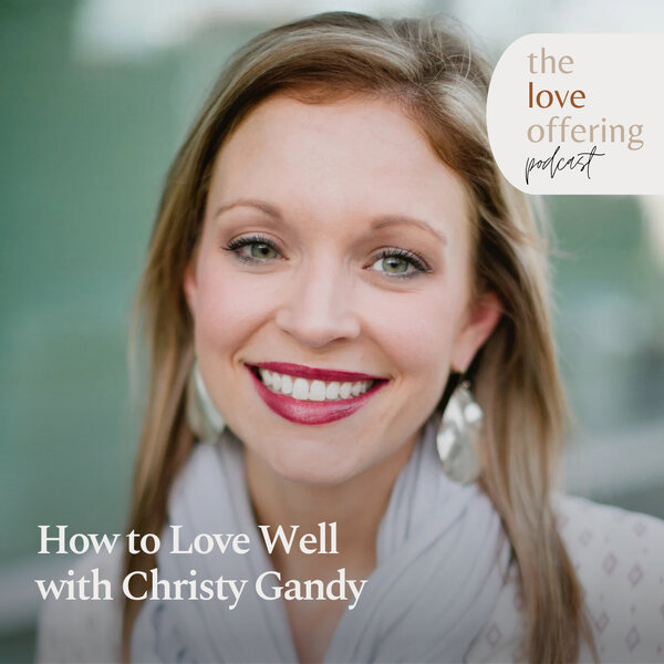 Simple Ways to Love Others Well: A Conversation with Christy Gandy ...