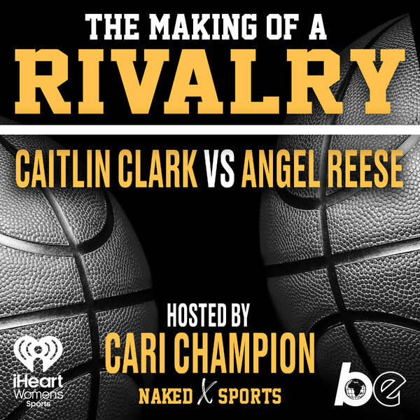 Caitlin Clark vs Angel Reese - The Making of a Rivalry: Caitlin Clark vs Angel Reese - Omny.fm