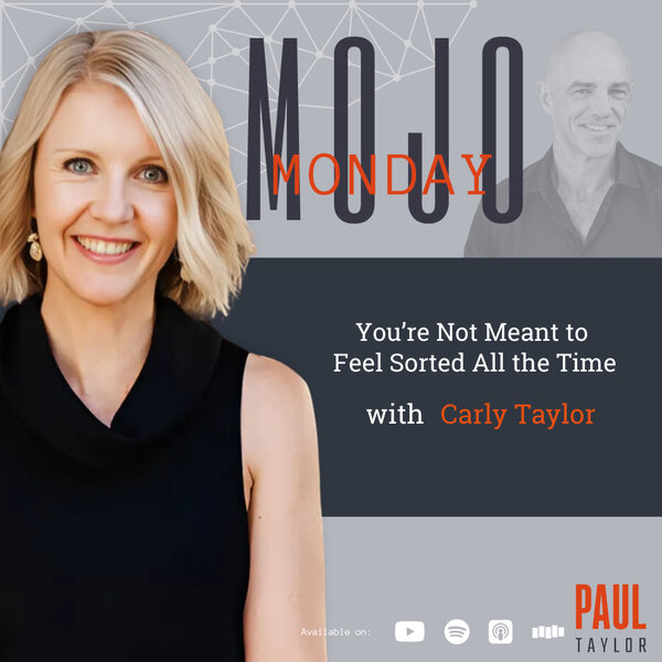 You’re Not Meant to Feel Sorted All the Time With Carly Taylor ...