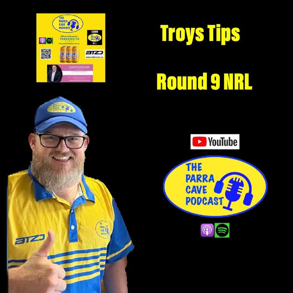 Troys Tips Round 9 NRL 2024 - The Parra Cave Podcast - Omny.fm