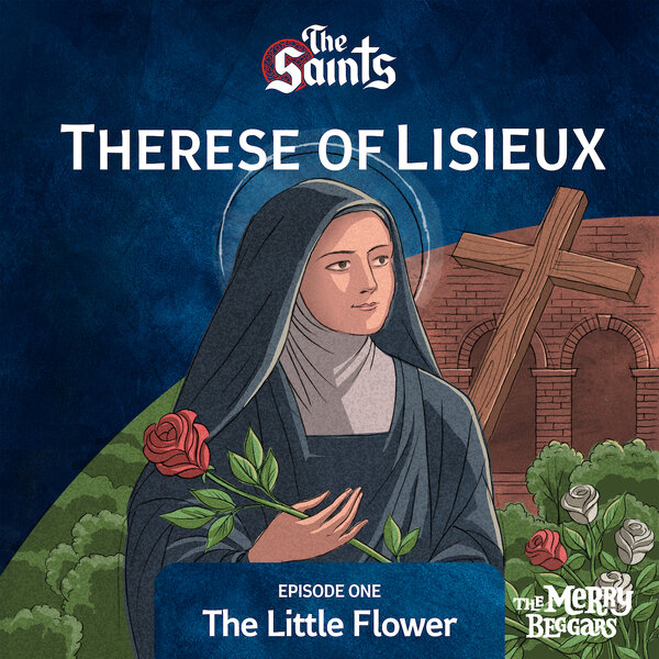 Therese of Lisieux: Episode One - The Saints - Omny.fm
