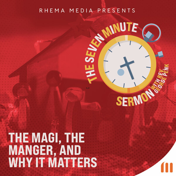 The Magi, the Manger, and Why It Matters - The Seven-Minute Sermon ...