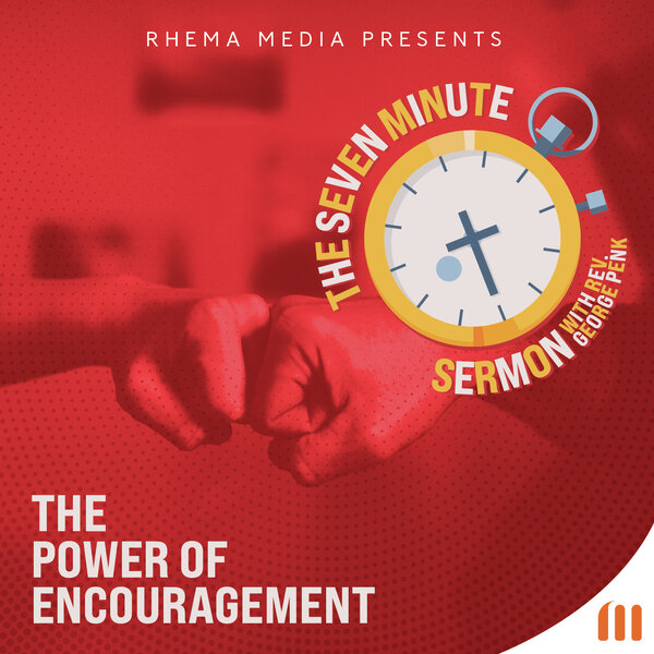The power of encouragement - The Seven-Minute Sermon - Omny.fm