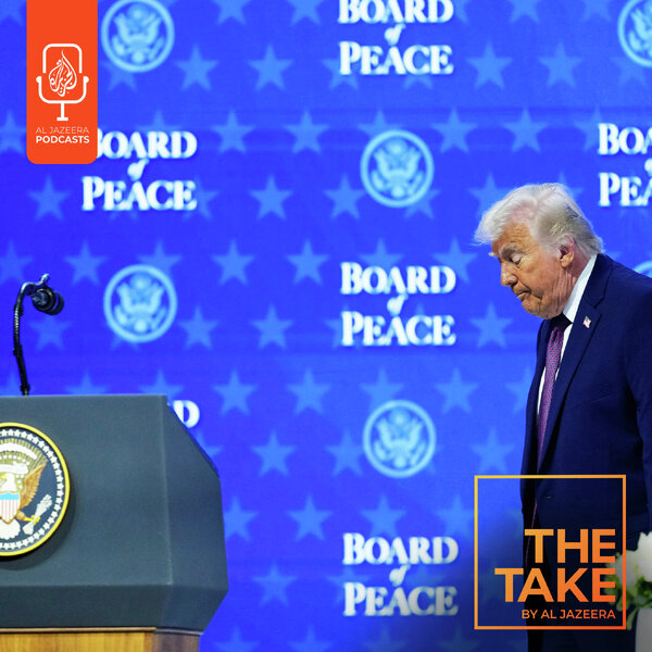 Brief: Trump's Board of Peace plans for Gaza - The Take - Omny.fm
