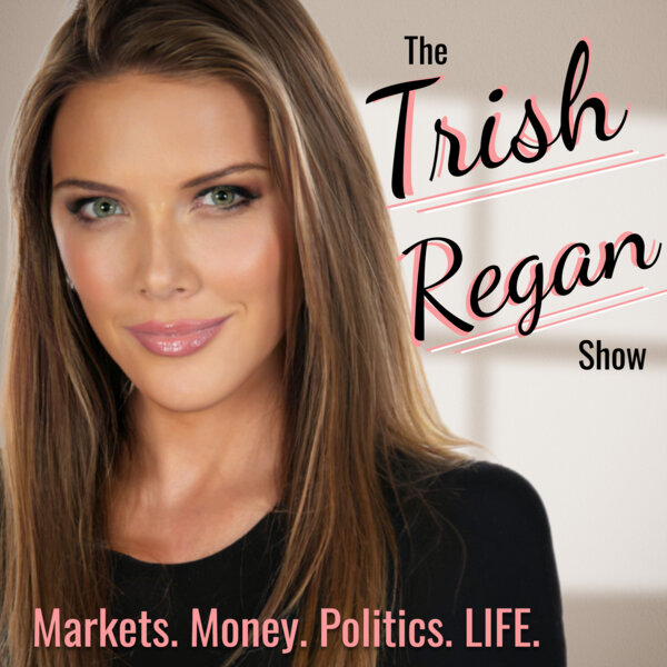 The Trish Regan Show - The Trish Regan Show - Omny.fm