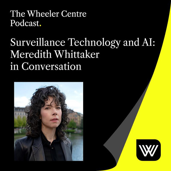 Surveillance Technology and AI: Meredith Whittaker in Conversation - The Wheeler Centre - Omny.fm