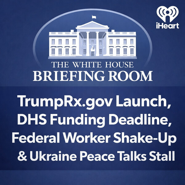 TrumpRx.gov Launch, DHS Funding Deadline, Federal Worker Shake-Up ...