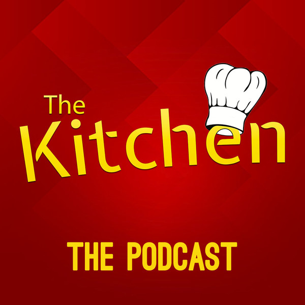 The Kitchen... The Podcast. - The Kitchen - Omny.fm