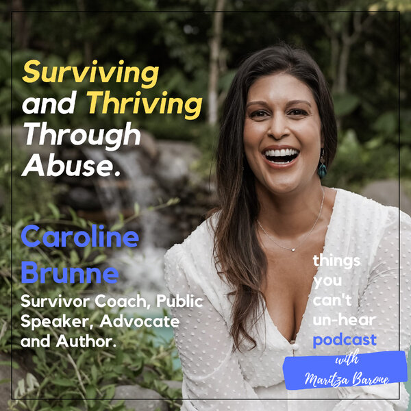 Caroline Brunne // Surviving & Thriving Through Abuse - Things You Can't Un-Hear - Omny.fm