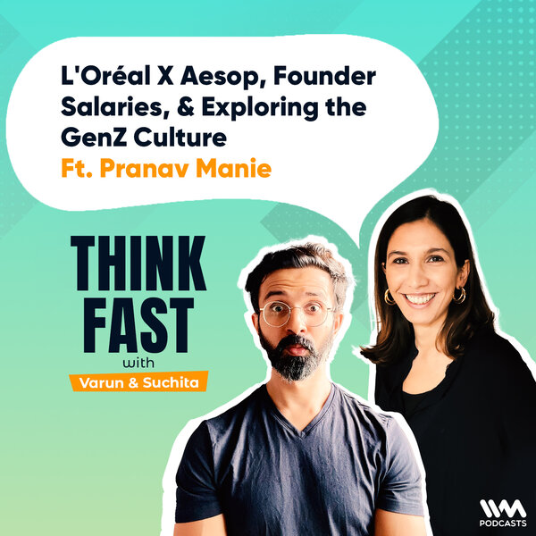 L'Oréal X Aesop, Founder Salaries, & Exploring the GenZ Culture ft. Pranav Manie - Think Fast ...