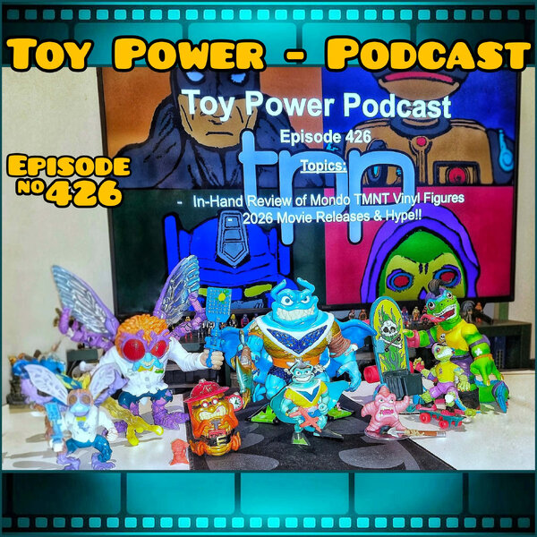 #426: Mondo Mutants & Movies!! - Toy Power - Omny.fm