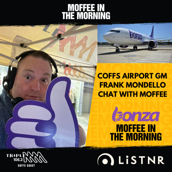 BONZA DAY | Coffs Airport GM Frank Mondello Chats with Moffee - Moffee In The Morning - Triple M ...