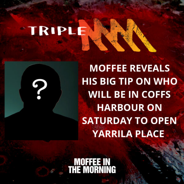 MOFFEE REVEALS HIS TIP ON WHO WILL OPEN YARRILA PLACE - Moffee In The Morning - Triple M Coffs ...