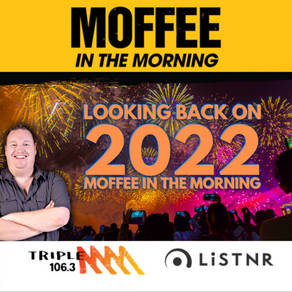 YEAR IN REVIEW | Moffee Looks Back on 2022! - Moffee In The Morning - Triple M Coffs Coast 106.3 ...