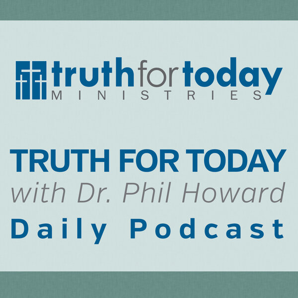 Truth For Today Podcast - Truth For Today with Dr. Phil Howard - Omny.fm