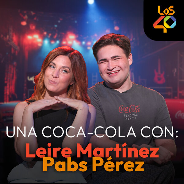 LEIRE MARTÍNEZ y PABS PÉREZ - Una Coca-Cola con - Omny.fm