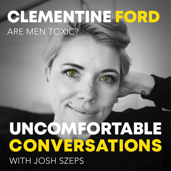 "Are Men Toxic?" with Clementine Ford - Uncomfortable Conversations ...