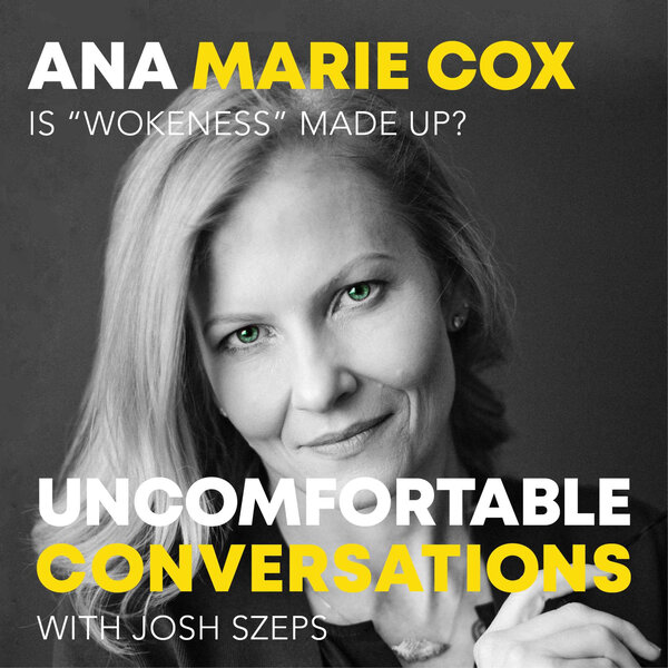 "Is Wokeness Made Up?" with Ana Marie Cox - Uncomfortable Conversations with Josh Szeps - Omny.fm