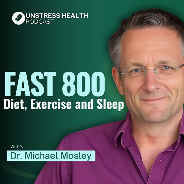 Dr Michael Mosley: Fast 800, Fast Exercise & Sleep - Unstress Health ...