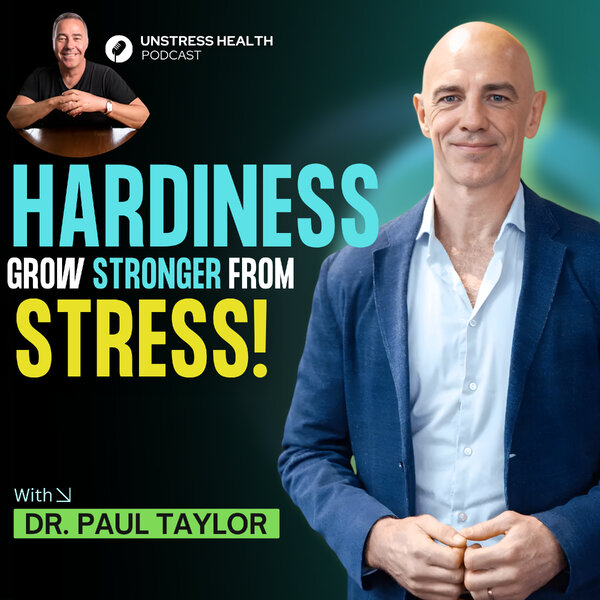 HARDINESS - grow stronger from stress with Dr Paul Taylor - Unstress ...