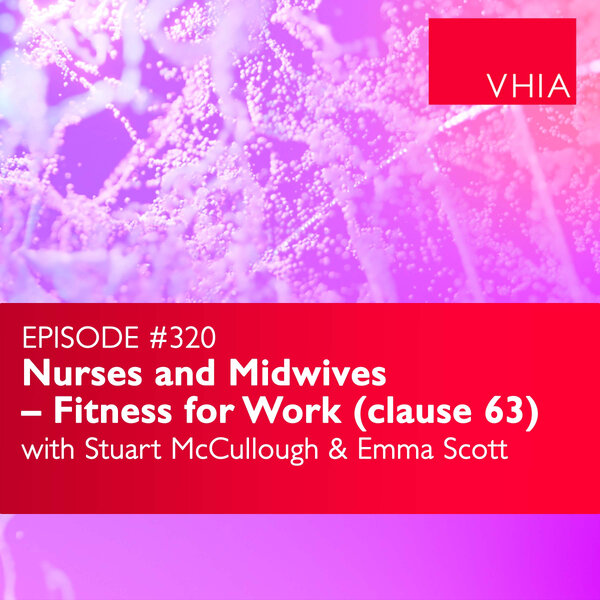 Nurses and Midwives – Fitness for Work (clause 63) - VHIA Weekly Podcasts - Omny.fm