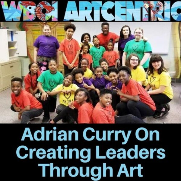 Adrian Curry On Creating Leaders Through Art - WBOI Artcentric - Omny.fm