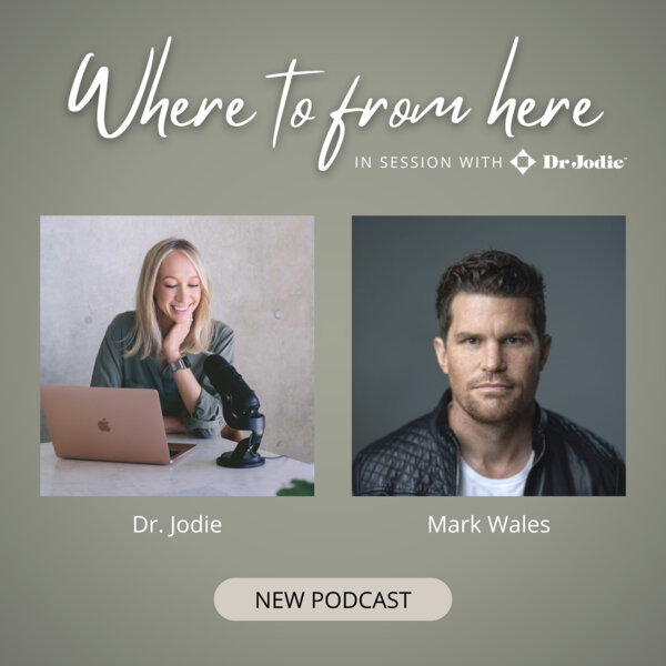 Dr Jodie goes in session with Mark Wales - Where To From Here - Omny.fm