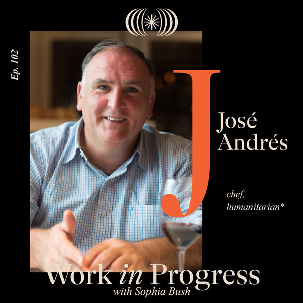 José Andrés - Work in Progress with Sophia Bush - Omny.fm