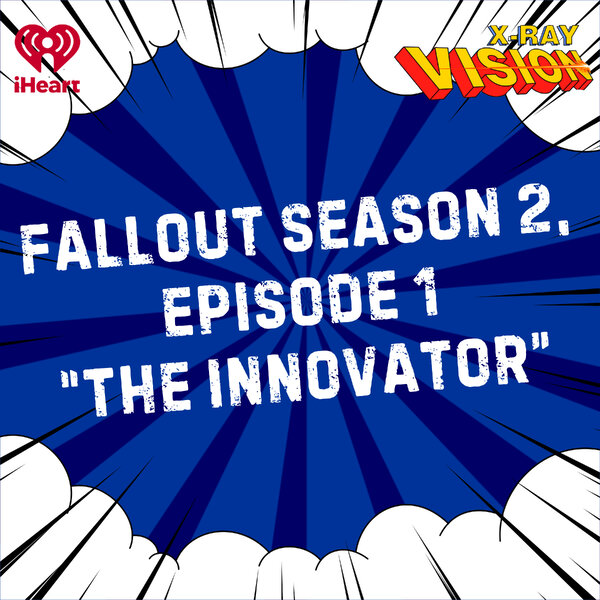 Fallout Season 2, Episode 1 "The Innovator" - X-Ray Vision - Omny.fm