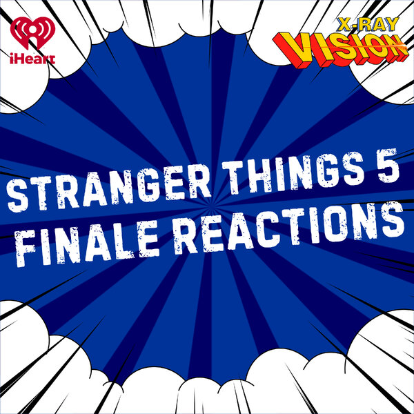 Stranger Things Finale Reactions - X-Ray Vision - Omny.fm
