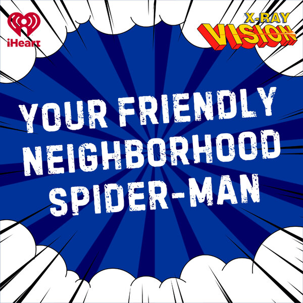 Your Friendly Neighborhood Spider-Man Finale - X-Ray Vision - Omny.fm