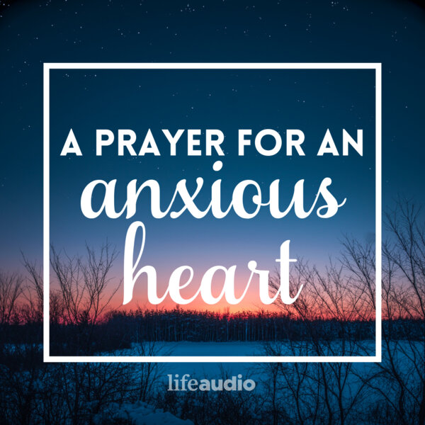 A Prayer for an Anxious Heart - Your Daily Prayer - Omny.fm