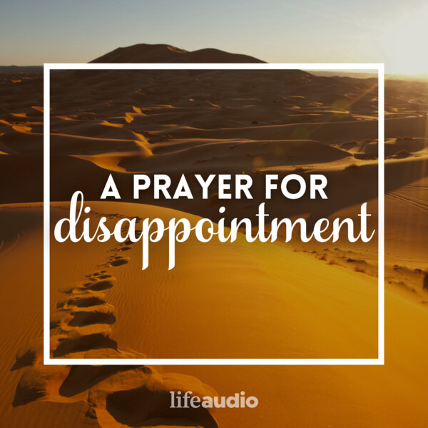 A Prayer for Disappointment - Your Daily Prayer - Omny.fm