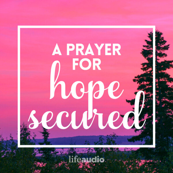 A Prayer for Hope Secured - Your Daily Prayer - Omny.fm