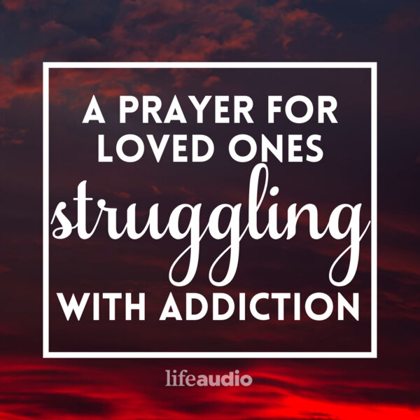 A Prayer for Loved Ones Struggling with Addiction - Your Daily Prayer ...