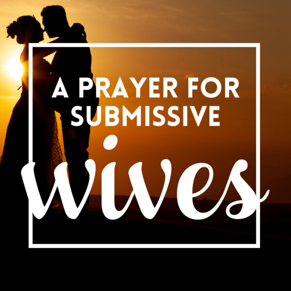 A Prayer for Submissive Wives - Your Daily Prayer - Omny.fm