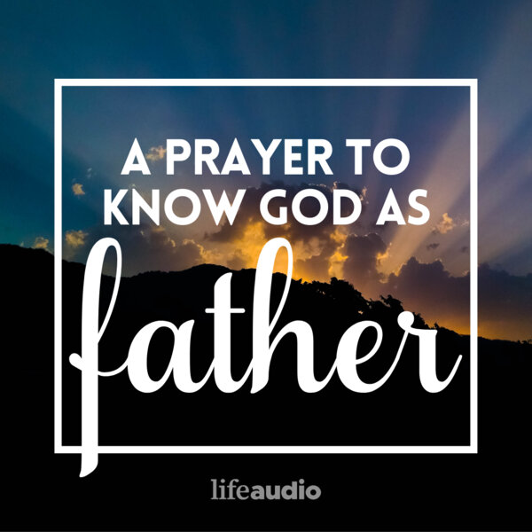 A Prayer to Know God as Father - Your Daily Prayer - Omny.fm