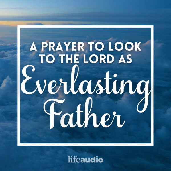 A Prayer to Look to the Lord as Everlasting Father - Your Daily Prayer ...
