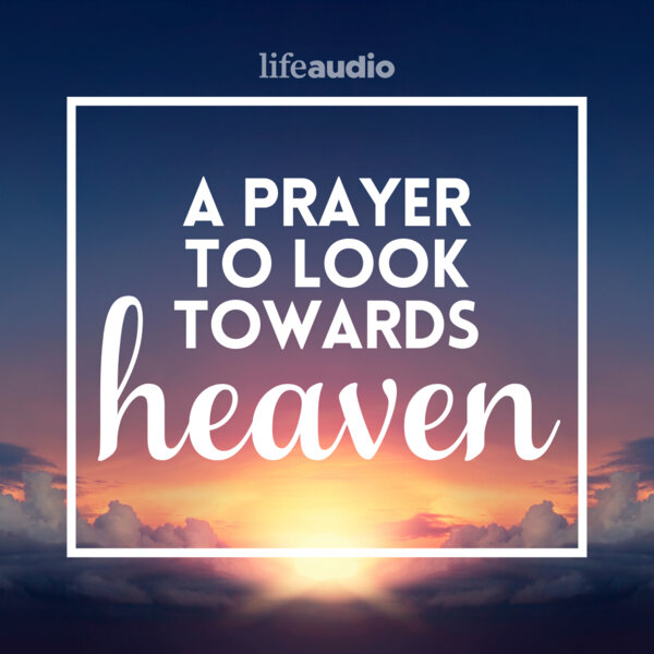 A Prayer to Look Towards Heaven - Your Daily Prayer - Omny.fm