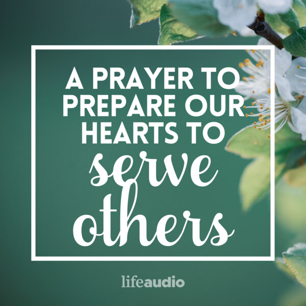 A Prayer to Prepare our Hearts to Serve Others - Your Daily Prayer ...
