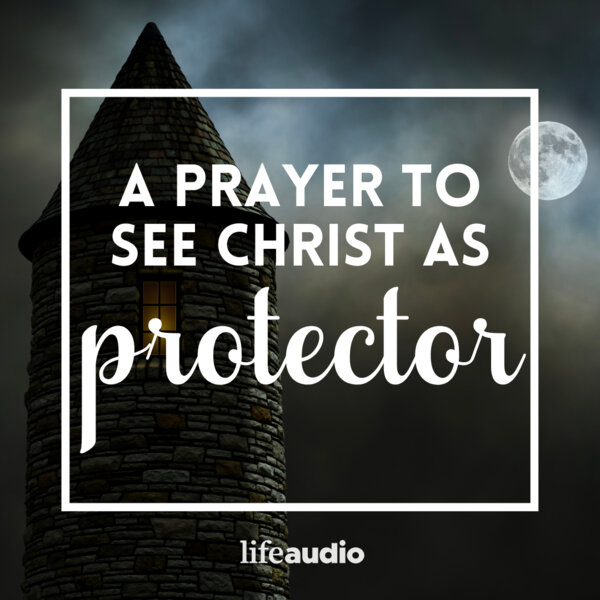 A Prayer to See Christ as Protector - Your Daily Prayer - Omny.fm