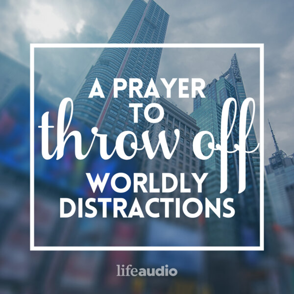 A Prayer to Throw Off Worldly Distractions - Your Daily Prayer - Omny.fm